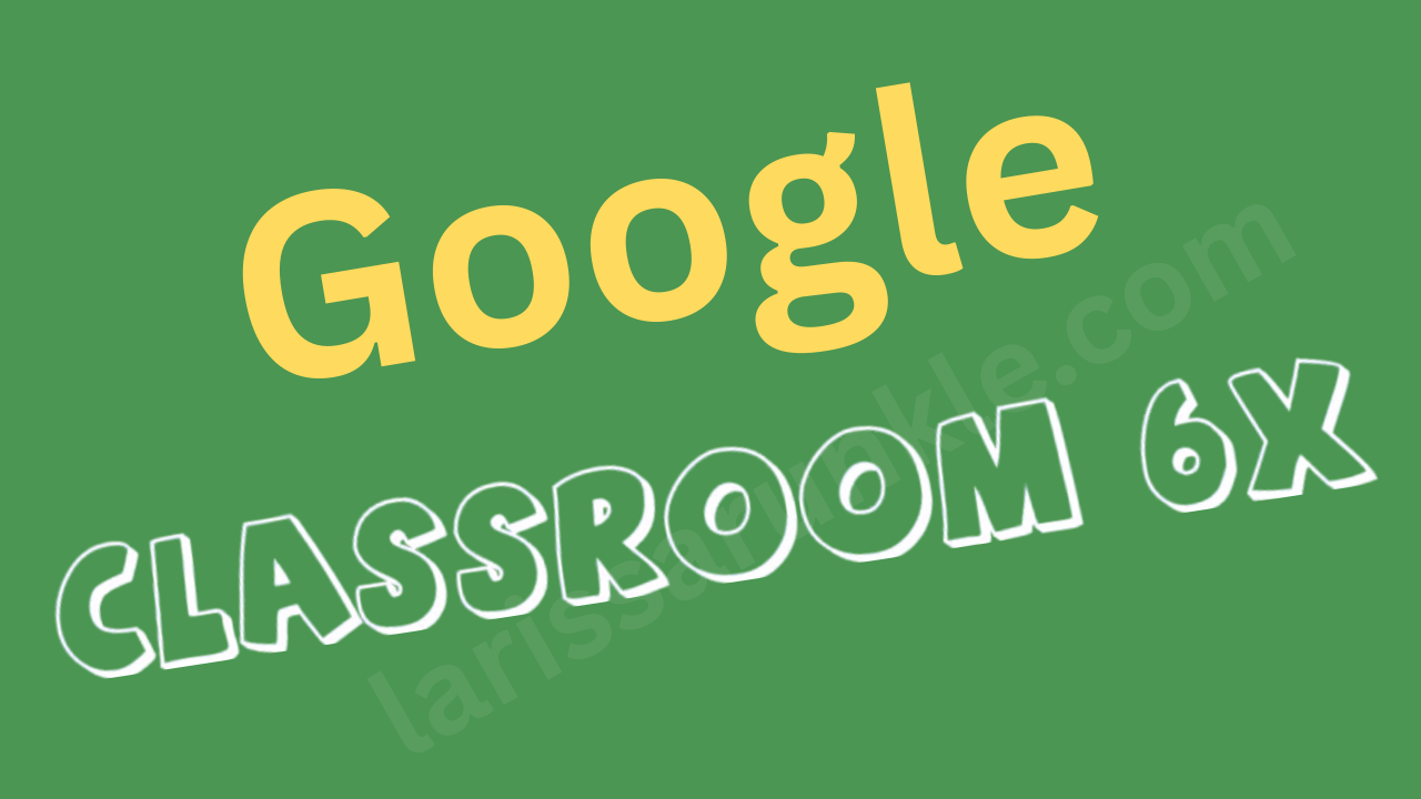 Google Classroom 6x - Larissa Runkle